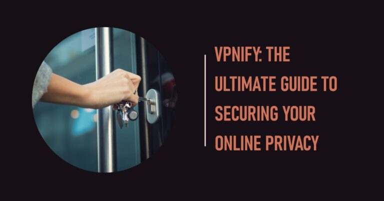 VPNify: The Ultimate Guide to Securing Your Online Privacy