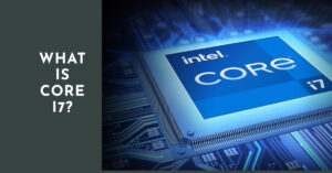 What is Core i7? Understanding Intel's High-End Processor