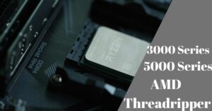 AMD Threadripper Processors: A Complete Guide!
